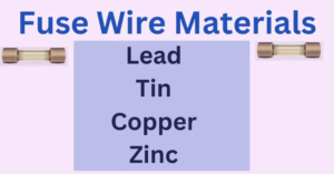 Material of Fuse Wire – Types, Properties & Best Metals